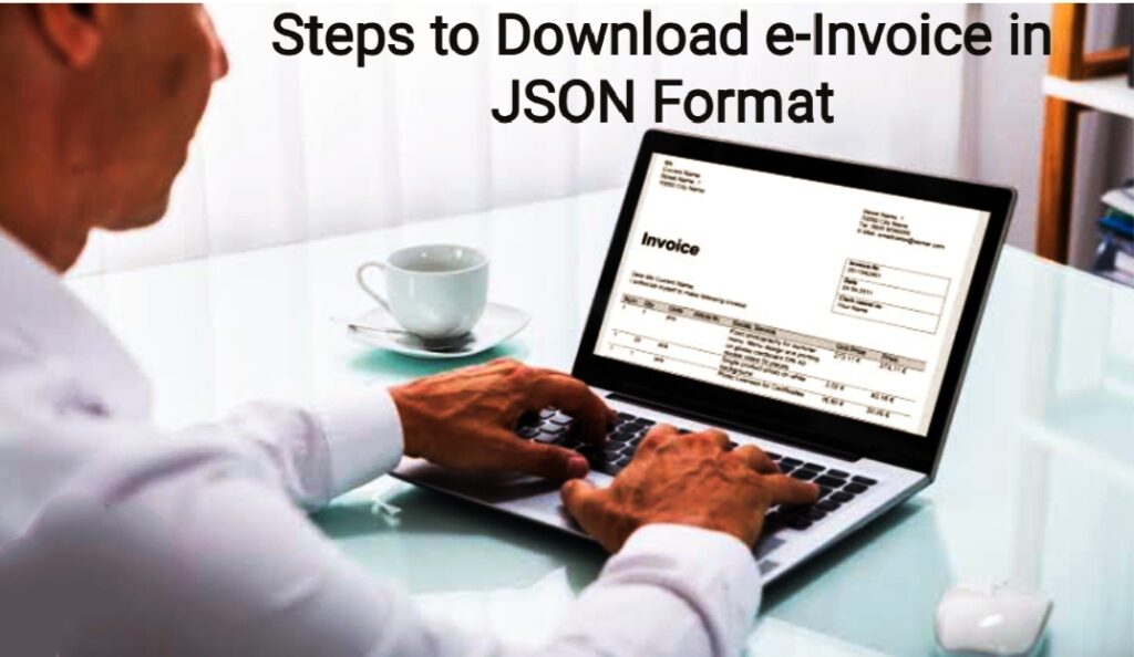 E-Invoice JSON Download Functionality: Comprehensive Guide of GSTN Issued on 3 October - AnpTaxCorp