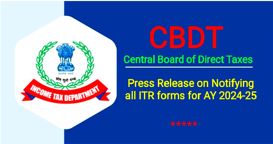CBDT Press Release: Notification about Release of All ITR Forms for the AY 2024-25 - AnpTaxCorp